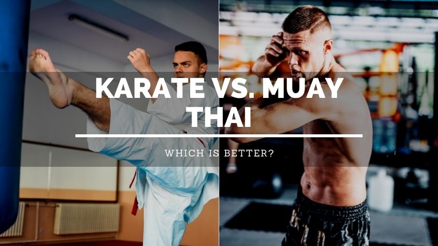 Karate vs. Muay Thai: Which Is Better? - Sweet Science of Fighting
